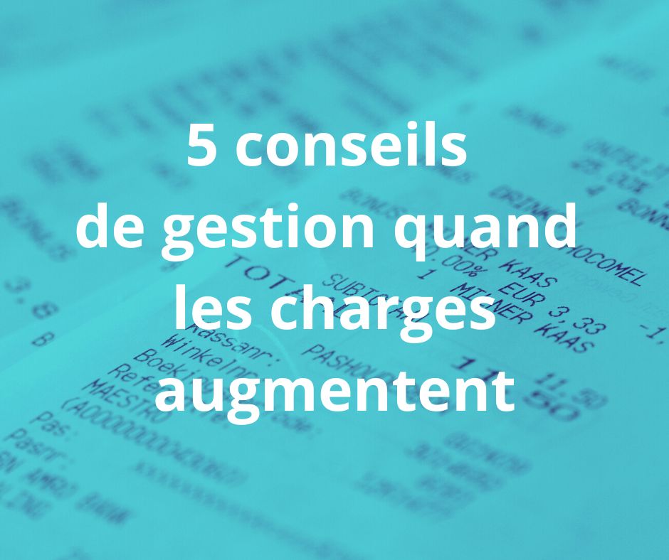 5 conseils de gestion quand les charges augmentent fortement – Nauleau ...